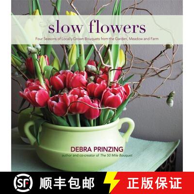 【3-4周达】Slow Flowers : Four Seasons of Locally Grown Bouquets from the Garden, Meadow and Farm [9780983272687]