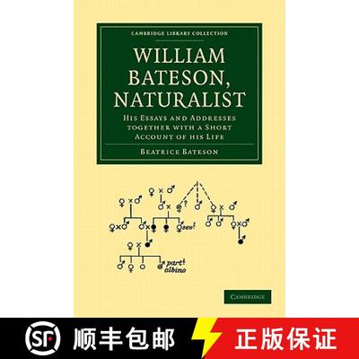 【3-4周达】William Bateson, Naturalist: His Essays and Addresses Together with a Short Account of His... [9781108004343]