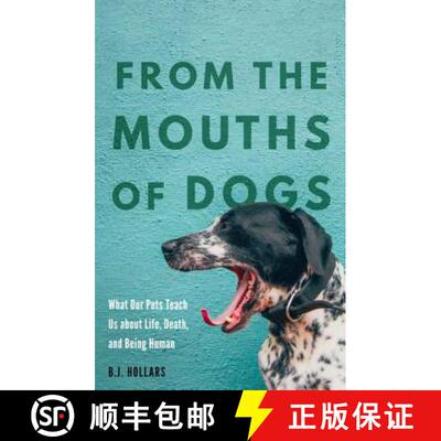 【3-4周达】From the Mouths of Dogs: What Our Pets Teach Us about Life, Death, and Being Human [9780803277298]