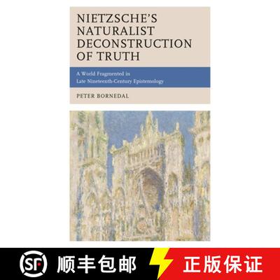 【3-4周达】Nietzsche's Naturalist Deconstruction of Truth : A World Fragmented in Late Nineteenth-Cen... [9781498579322]