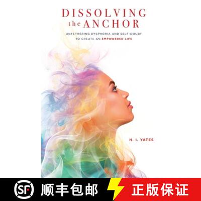 【3-4周达】Dissolving the Anchor: Untethering Dysphoria and Self-Doubt to Create an Empowered Life [9781736394588]