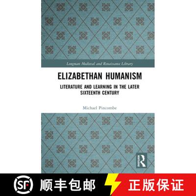【3-4周达】Elizabethan Humanism : Literature and Learning in the Later Sixteenth Century [9781138164666]