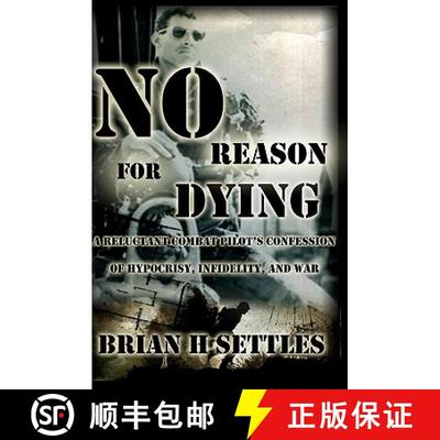 【3-4周达】No Reason for Dying: A Reluctant Combat Pilot's Confession of Hypocrisy, Infidelity and War [9781439236239]