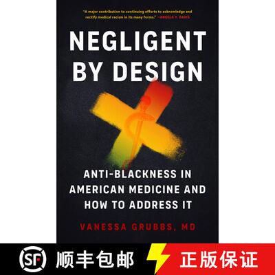 【3-4周达】Negligent by Design: Anti-Blackness in American Medicine--The Ongoing Legacy of Racial Dis... [9798889842354]