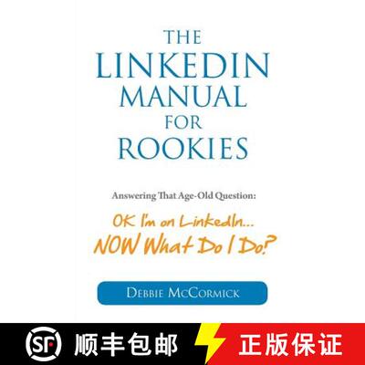 【3-4周达】The LinkedIn Manual for Rookies: Answering the Age-Old Question: Okay, I'm on LinkedIn ...... [9781938015502]
