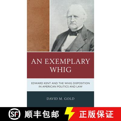 【3-4周达】精装 An Exemplary Whig : Edward Kent and the Whig Disposition in American Politics and Law [9780739172728]