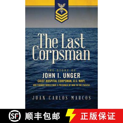 【3-4周达】The Last Corpsman: The Story of John I. Unger, Chief Hospital Corpsman, U.S. Navy, and For... [9780996083836]