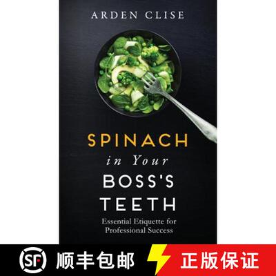 【3-4周达】Spinach in Your Boss's Teeth: Essential Etiquette for Professional Success [9780996155359]