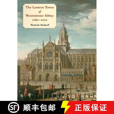 【3-4周达】The Lantern Tower of Westminster Abbey 1060-2010: Reconstructing Its History and Architecture [9781842179796]