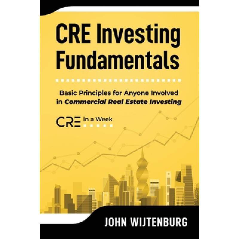 【4周达】CRE Investing Fundamentals: Basic Principles for Anyone Involved ...