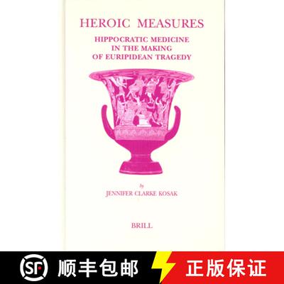 预订 精装 Heroic Measures: Hippocratic Medicine in the Making of Euripidean Tragedy [9789004139930]
