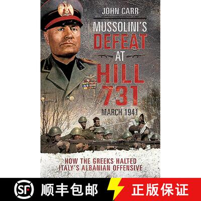 【3-4周达】精装 Mussolini's Defeat at Hill 731, March 1941: How the Greeks Halted Italy's Albanian Of... [9781526765031]