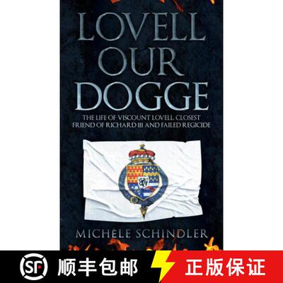 【3-4周达】Lovell Our Dogge: The Life of Viscount Lovell, Closest Friend of Richard III and Failed Re... [9781398103399]