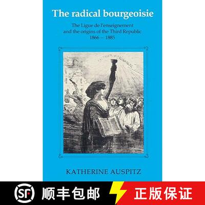 【3-4周达】The Radical Bourgeoisie: The Ligue de L'Enseignement and the Origins of the Third Republic... [9780521526869]
