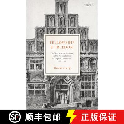 【3-4周达】Fellowship and Freedom: The Merchant Adventurers and the Restructuring of English Commerce... [9780198794479]