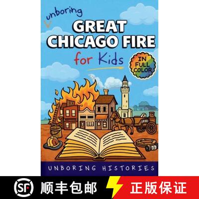【3-4周达】Unboring Great Chicago Fire for Kids: Funny, Interesting, Concise Guide to the Fire, Chaos... [9798295743726]