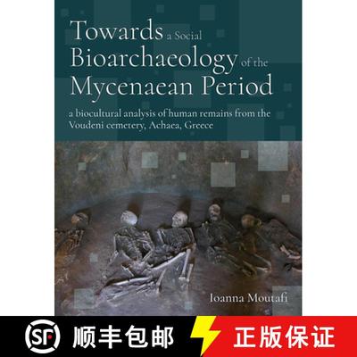【3-4周达】Towards a Social Bioarchaeology of the Mycenaean Period: Bones, Mortuary Practiec, and Ide... [9781789254822]