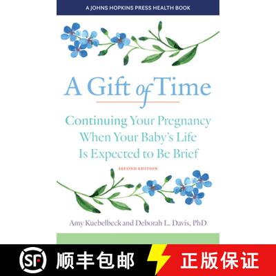 【3-4周达】A Gift of Time: Continuing Your Pregnancy When Your Baby's Life Is Expected to Be Brief [9781421446707]