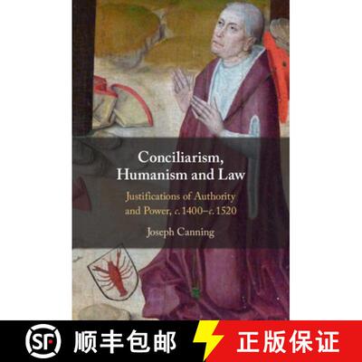 【3-4周达】精装 Conciliarism, Humanism and Law: Justifications of Authority and Power, c. 1400–c. 1520 [9781108831796]