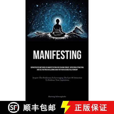 【3-4周达】Manifesting: Sophisticated Methods Of Manifestation For Ceasing Pursuit, Initiating Attrac... [9781837877997]