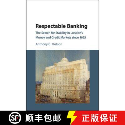 【3-4周达】Respectable Banking: The Search for Stability in London's Money and Credit Markets Since 1695 [9781107198586]