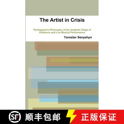 【3-4周达】THE ARTIST IN CRISIS:  KIERKEGAARD'S PHILOSOPHY OF THE AESTHETIC STAGE OF EXISTENCE AND LI... [9780557523443]