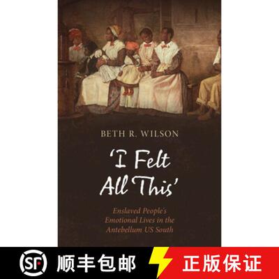 预订 ‘I Felt All This’: Enslaved People's Emotional Lives in the Antebellum US South [9781009709453]