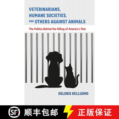【3-4周达】Veterinarians, Humane Societies, and Others Against Animals: The Politics Behind the Killi... [9781949290257]