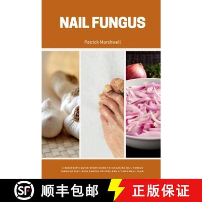 【3-4周达】Nail Fungus: A Beginner's Quick Start Guide to Managing Nail Fungus Through Diet, With Sam... [9798869215055]