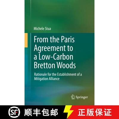 【3-4周达】From the Paris Agreement to a Low-Carbon Bretton Woods : Rationale for the Establishment o... [9783319546988]