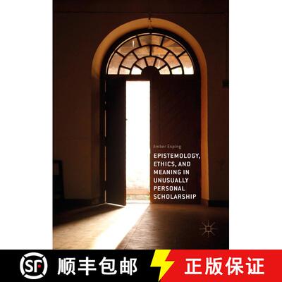 【3-4周达】Epistemology, Ethics, and Meaning in Unusually Personal Scholarship [9783319737171]