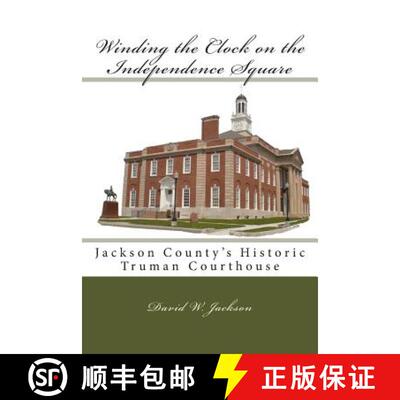【3-4周达】Winding the Clock on the Independence Square: Jackson County's Historic Truman Courthouse [9780692021361]