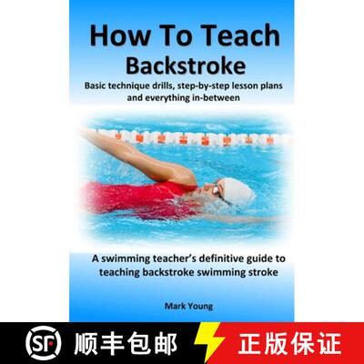 【3-4周达】How To Teach Backstroke: Basic technique drills, step-by-step lesson plans and everything ... [9780995484245]