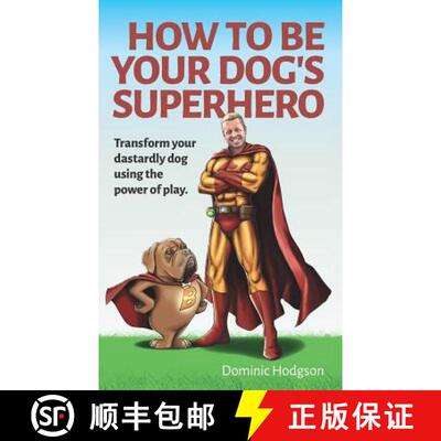 【3-4周达】How To Be Your Dog's Superhero: Transform Your Dastardly Dog Using the Power of Play [9781910090626]