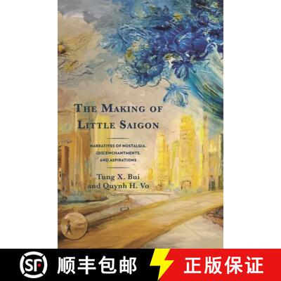 【3-4周达】The Making of Little Saigon : Narratives of Nostalgia, (Dis)enchantments, and Aspirations [9780761874287]