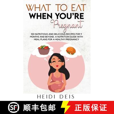 【3-4周达】What to Eat When You're Pregnant: 100 Nutritious and Delicious Recipes for 9 Months and Be... [9781803613604]