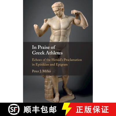 【3-4周达】In Praise of Greek Athletes: Echoes of the Herald's Proclamation in Epinikian and Epigram [9781009365956]