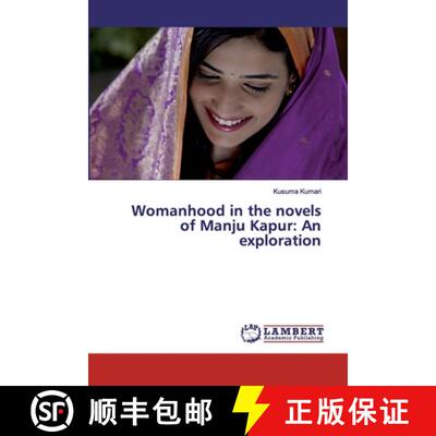 预订 Womanhood in the novels of Manju Kapur: An exploration [9786139443642]