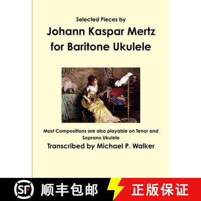 【3-4周达】Selected Pieces by Johann Kaspar Mertz for Baritone Ukulele [9781365127236]