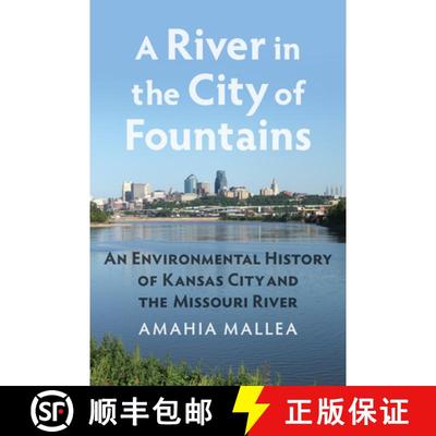 预订 A River in the City of Fountains: An Environmental History of Kansas City and the Missouri River [9780700627110]
