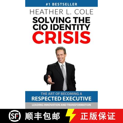 【3-4周达】解决CIO身份危机 Solving the CIO Identity Crisis: The Art of Becoming A Respected Executive... [9781732001411]