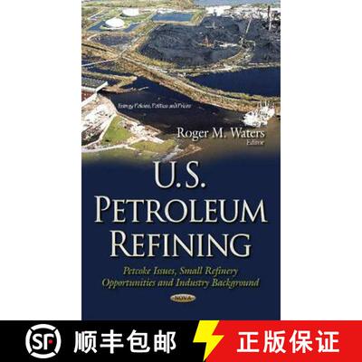 【3-4周达】U.S. Petroleum Refining: Petcoke Issues, Small Refinery Opportunities and Industry Background [9781634633369]