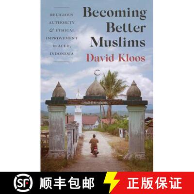 【3-4周达】Becoming Better Muslims – Religious Authority and Ethical Improvement in Aceh, Indonesia [9780691176659]