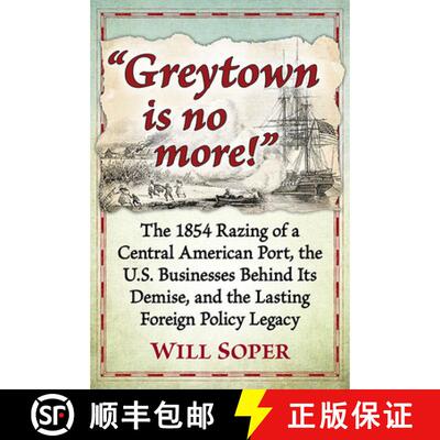【3-4周达】Greytown is no more! : The 1854 Razing of a Central American Port, the U.S. Businesses Beh... [9781476690575]