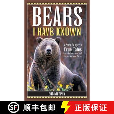 【3-4周达】Bears I Have Known : A Park Ranger's True Tales from Yellowstone & Glacier National Parks [9781931832649]