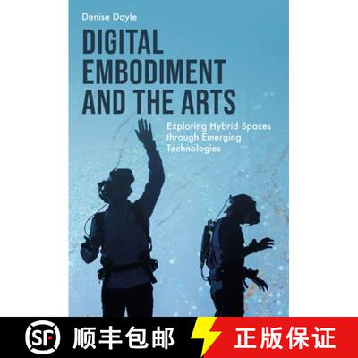 【3-4周达】精装 Digital Embodiment and the Arts : Exploring Hybrid Spaces through Emerging Technologies [9781789389777]