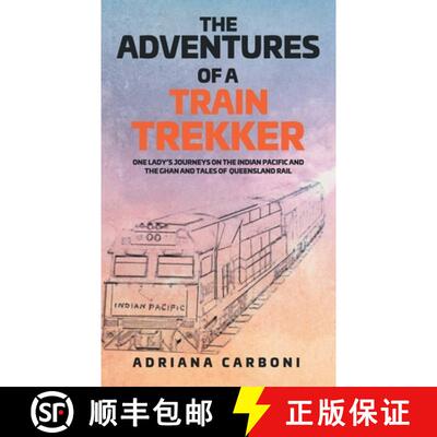 【3-4周达】THE  ADVENTURES  OF A TRAIN TREKKER: One Lady's Journeys on the Indian Pacific and the Gha... [9798891750531]