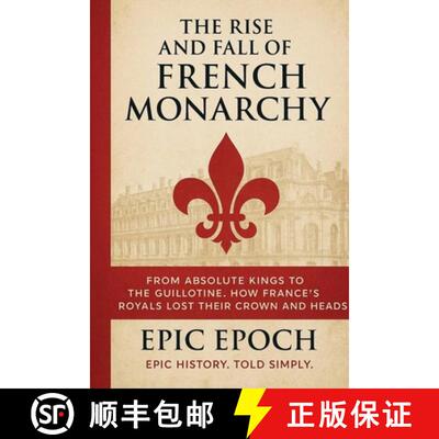 【3-4周达】The Rise and Fall of the French Monarchy: From Absolute Kings to the Guillotine. How Franc... [9798230847182]