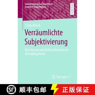 【3-4周达】Verräumlichte Subjektivierung : Aktivierung und Kulturalisierung im Altenpflegeheim (1. A... [9783658402815]