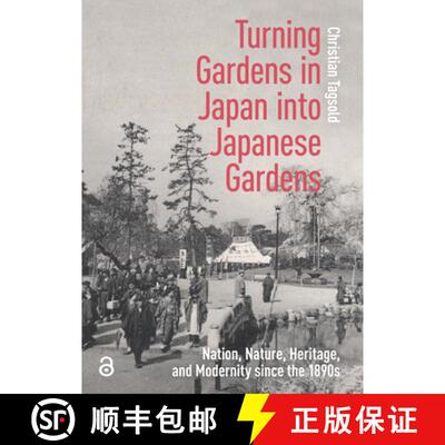 【3-4周达】精装 Turning Gardens in Japan into Japanese Gardens – Nation, Nature, Heritage, and Moder... [9789048563791]